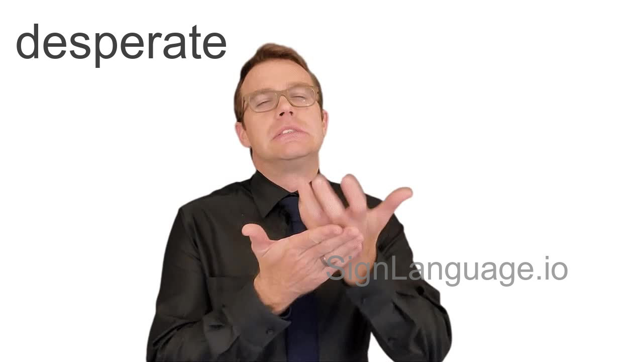 desperate in ASL - Example # 1 - American Sign Language